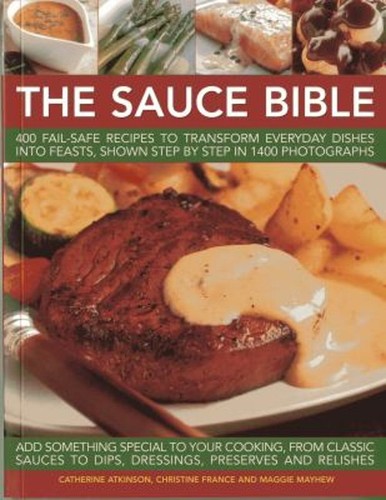 The Sauce Bible: 400 Fail-Safe Recettes À Transformer Quotidienne Dis ...