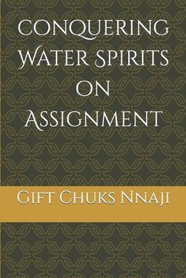 Conquering Water Spirits on Assignment by Gift Chuks Nnaji Paperback Book | eBay