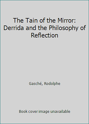 The Tain of the Mirror: Derrida and the Philosophy of Reflection ...