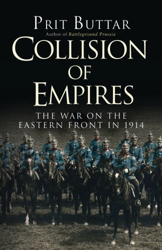 Collision of Empires : The War on the Eastern Front In 1914 by Prit ...
