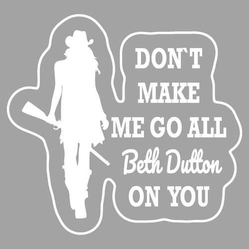 Yellowstone Don’t Make Me Go Beth Dutton Vinyl Decal Sticker Car Bumper ...