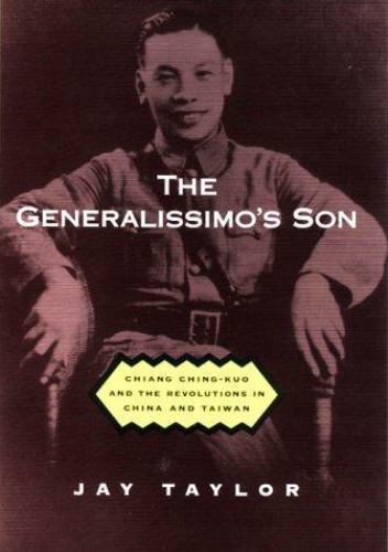 Generalissimo's Son : Chiang Ching-Kuo and the Revolutions in China and ...