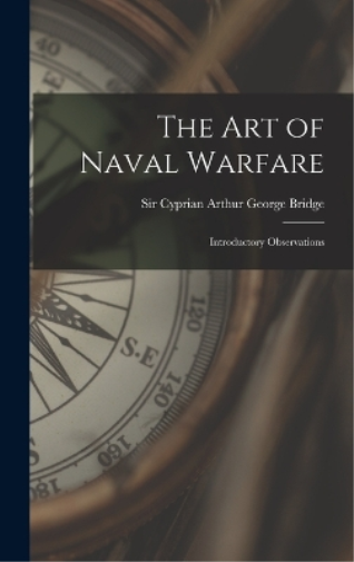Bridge Cyprian Arthur George The Art of Naval Warfare (Hardback) (UK ...