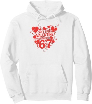 Can't Spell Valentine Without 6 7 Fun 6-7 Six Seven Unisex Hooded ...