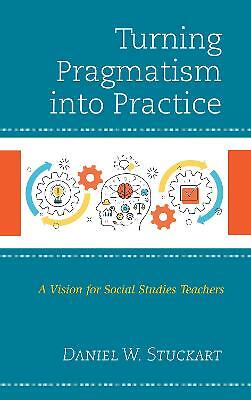 Turning Pragmatism into Practice: A Vision for Social Studies Teachers ...