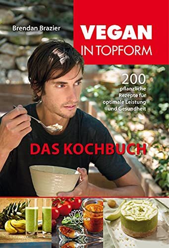 Brendan Brazier Vegan in Topform - Das Kochbuch: 200 pflanzliche ...