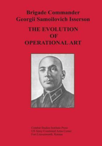 Evolution of Operational Art by Brigade Commander Georgii Isserson ...
