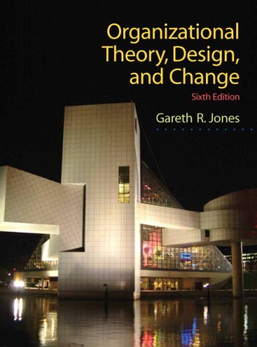 ORGANIZATIONAL THEORY, DESIGN, AND CHANGE (6TH EDITION) By Gareth R ...