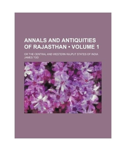 Annals and Antiquities of Rajasthan (Volume 1); Or the Central and ...