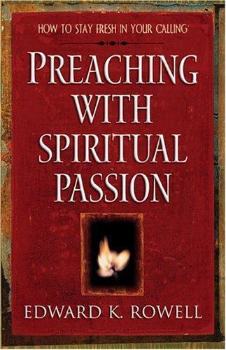 Preaching with Spiritual Passion: How to Stay Fresh in Your Calling by ...
