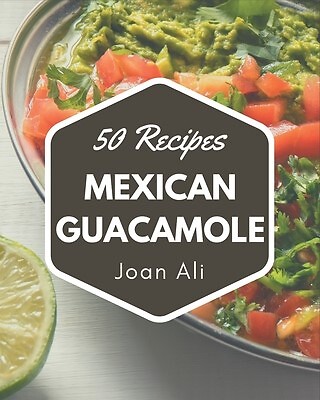 50 Mexican Guacamole Recipes: From The Mexican Guacamole Cookbook by ...