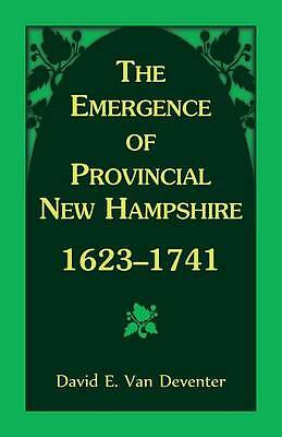 The Emergence of Provincial New Hampshire, 1623-1741 by David E Van ...