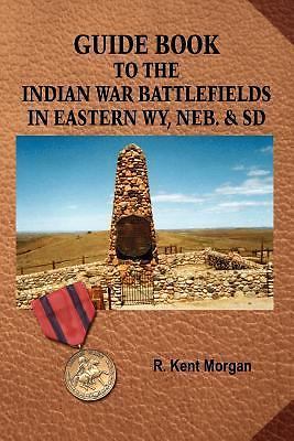 Guide Book To The Indian War Battlefields In Eastern WY, Neb. & SD ...