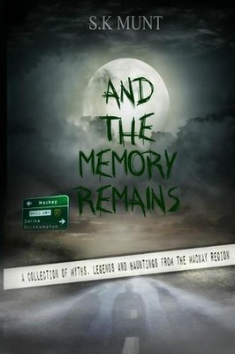 And The Memory Remains: A Collection of Myths, Legends and Haunting ...