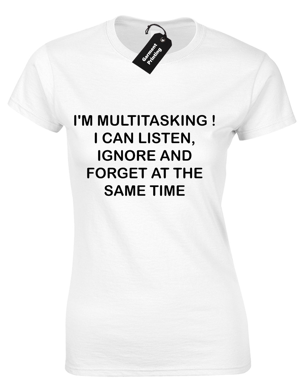 IM MULTITASKING LADIES T SHIRT FUNNY LISTEN IGNORE FORGET SLOGAN JOKE ...
