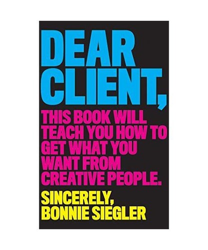 Dear Client: This Book Will Teach You How to Get What You Want from Creative Peo | eBay.de