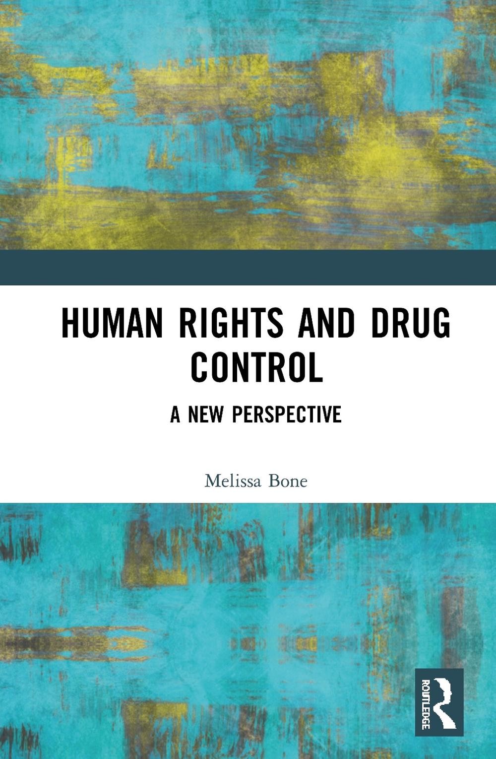 Human Rights and Drug Control: A New Perspective by Melissa Bone ...