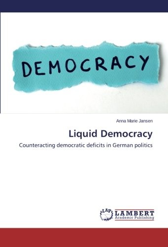 LIQUID DEMOCRACY: COUNTERACTING DEMOCRATIC DEFICITS IN By Anna Marie Jansen NEW 9783848448982| eBay
