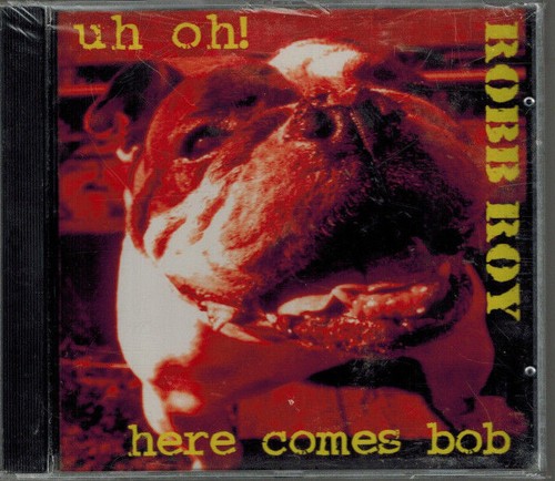 ROBB ROY - Uh Oh! Here Comes Bob (CD 2003) 601543119527| eBay
