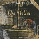 The Miller (Colonial People) - Library Binding By Petersen, Christine ...