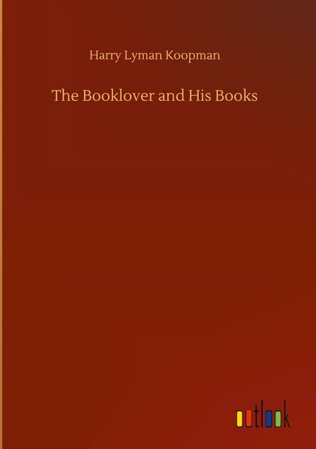 The Booklover and His Books von Harry Lyman Koopman (2020, Gebundene ...