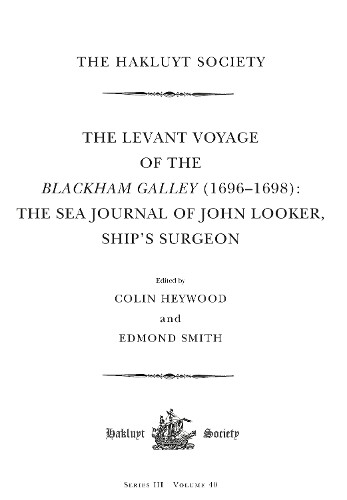 Colin Heywood The Levant Voyage of the Blackham Galley (1696-1698 ...