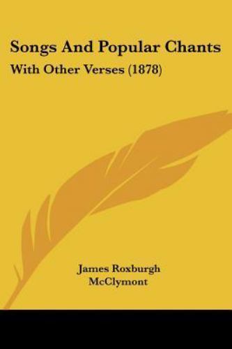 Songs and Popular Chants : With Other Verses (1878) by James Roxburgh ...