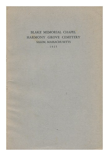 SALEM, MASS. HARMONY GROVE CEMETERY. BLAKE MEMORIAL CHAPEL Dedication ...