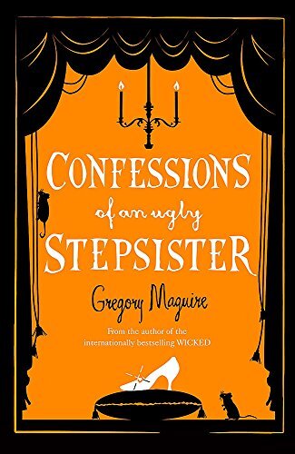 Confessions of an Ugly Stepsister By Gregory Maguire. 9780755341 ...