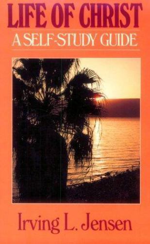 The Life of Christ- Jensen Bible Self Study Guide by Jensen, Irving ...