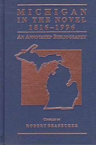 Great Lakes Books Ser.: Michigan in the Novel, 1816-1996 : An Annotated ...