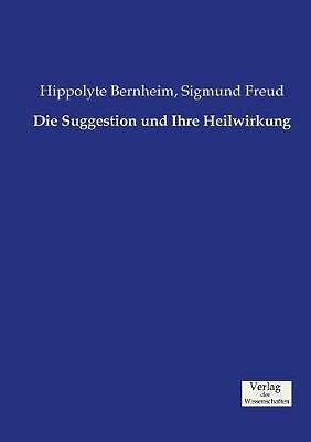 Die Suggestion und Ihre Heilwirkung by Hippolyte Bernheim, Sigmund ...
