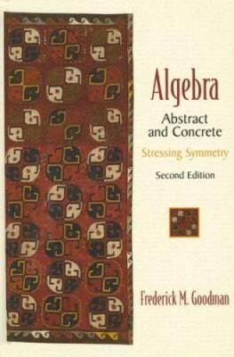 Algebra: Abstract and Concrete (Stressing Symmetry) (2nd Edition ...
