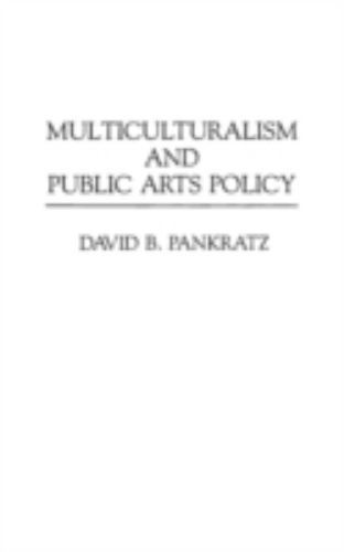 Multiculturalism and Public Arts Policy by David Pankratz (1993 ...