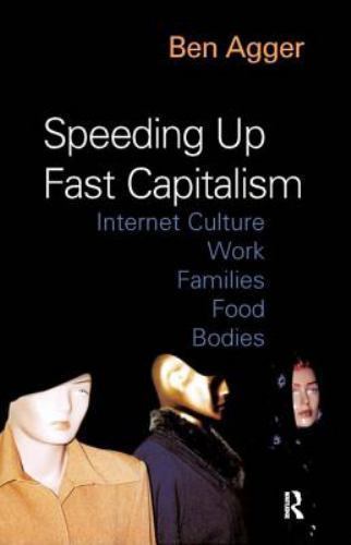 Speeding up Fast Capitalism : Cultures, Jobs, Families, Schools, Bodies ...