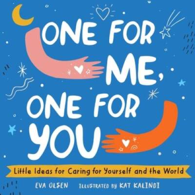 One for Me, One for You: Little Ideas for Caring for Yourself and th ...