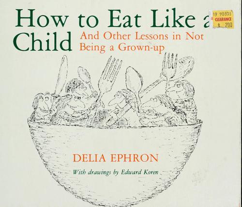 How to Eat Like a Child by Ephron, Delia - 1979 - Brand New, Free ...