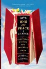 Give War and Peace a Chance: Tolstoyan Wisdom for Troubled Times by ...