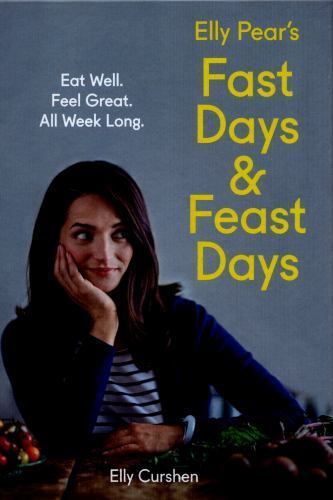 Elly Pear's Fast Days and Feast Days : Eat Well. Feel Great. All Week ...