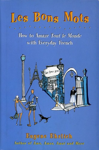 Les Bons Mots: How to Amaze Tout Le Monde, by Eugene Ehrlich HC ...