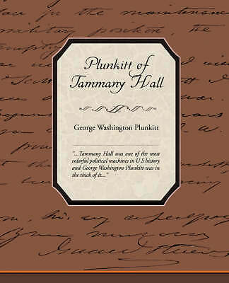 Plunkitt of Tammany Hall by George Washington Plunkitt (Paperback, 2008 ...