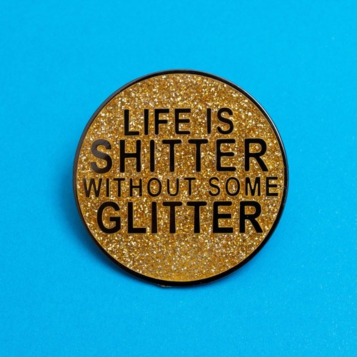 Large Life Is Shitter Without Some Glitter Enamel Pin Badge gold crap ...