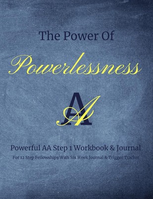 The Power Of Powerlessness: Powerful AA Step 1 Workbook & Journal For ...