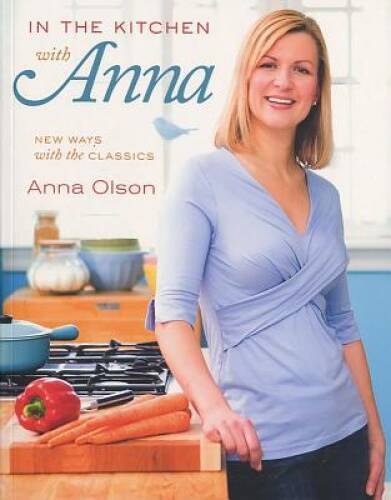 In the Kitchen with Anna: New Ways With the Classics - Paperback - GOOD ...