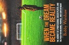 WHEN THE DREAM BECAME REALITY: THE JOURNEY OF A By Warshaw Bobby ...