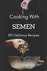 Cooking With Semen 100 Delicious Recipes: Inappropriate Funny Joke N ...