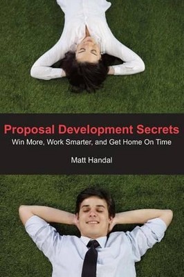 Proposal Development Secrets: Win More, Work Smarter, and Get Home on ...