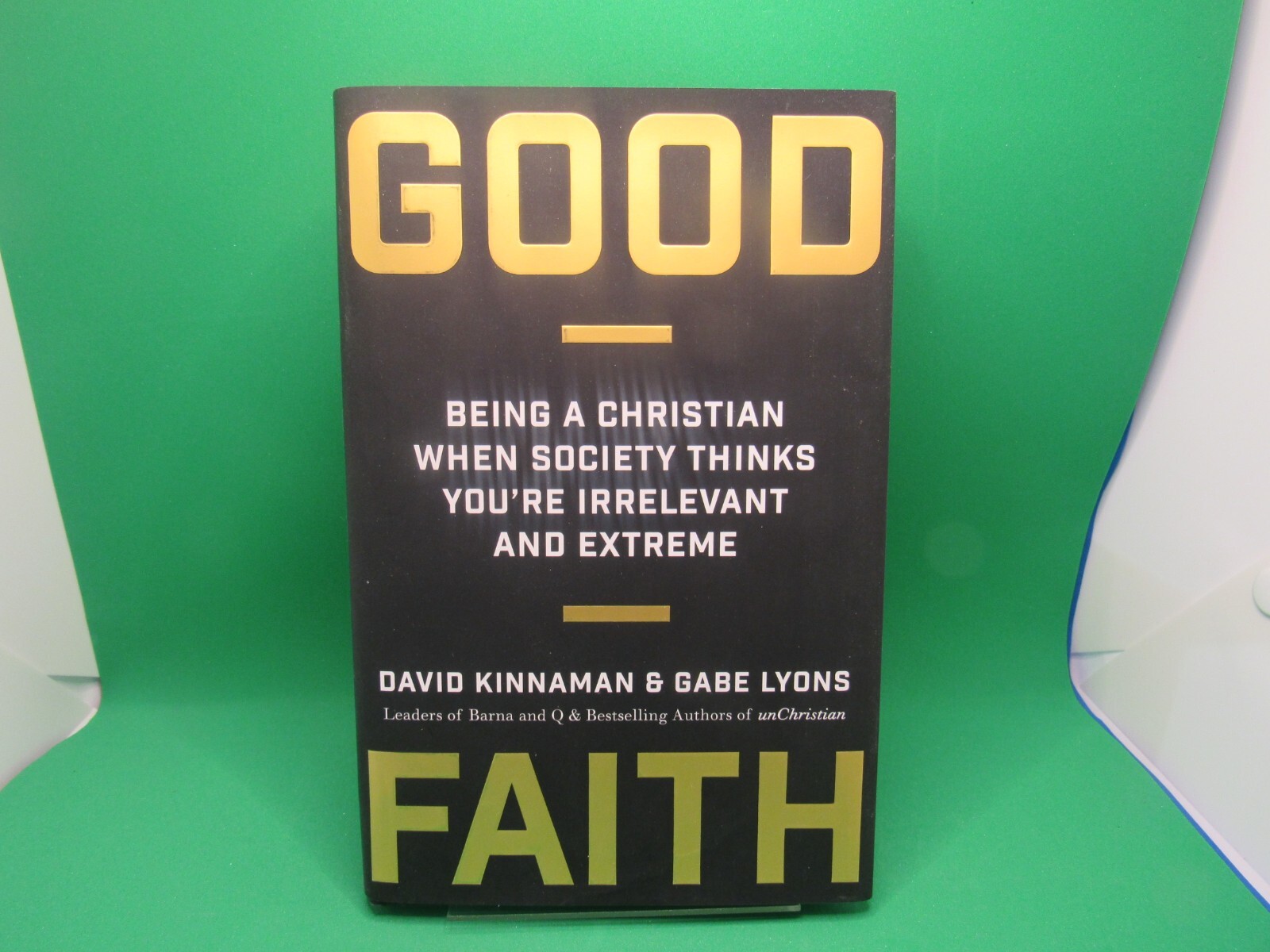 Good Faith: Being a Christian When Society Thinks You're Irrelevant and ...