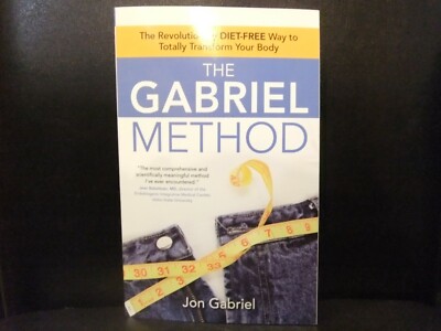 The Gabriel Method : The Revolutionary Diet-Free Way to Totally ...