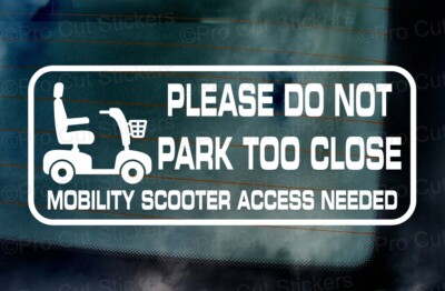 Mobility Scooter Park Too Close Disabled Disability Car Vinyl Sticker ...